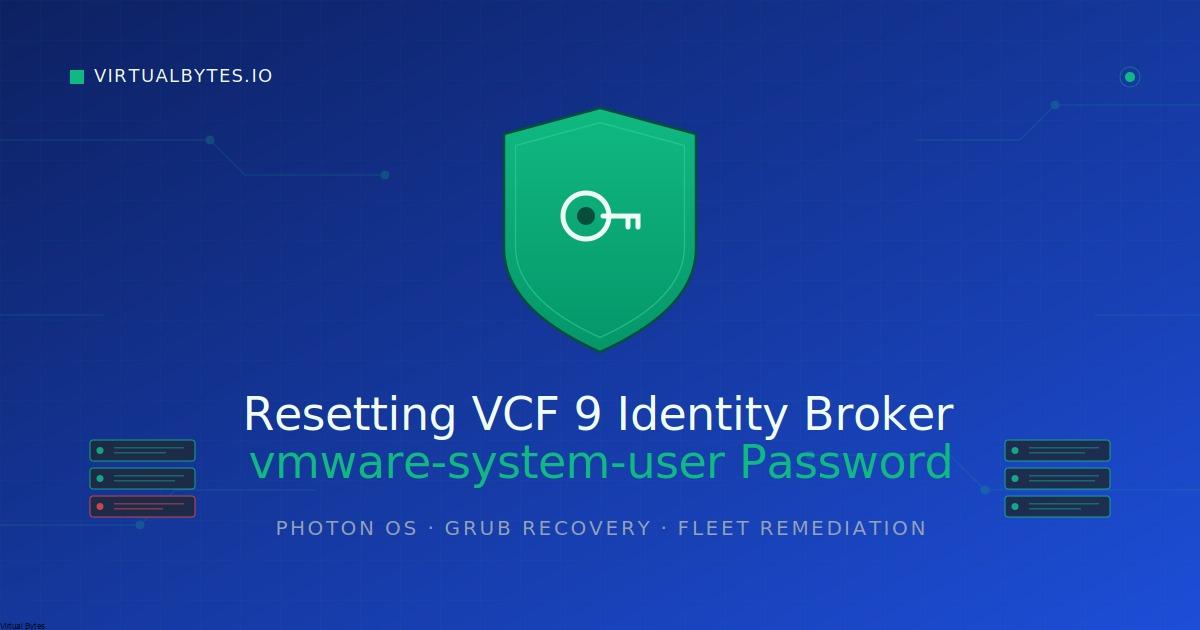 VCF 9 Identity Broker: Resetting vmware-system-user at the OS and in ...